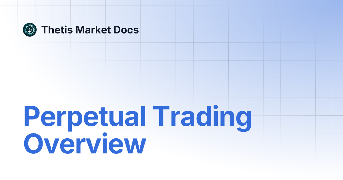 Perpetual Trading Overview | Thetis Market Docs
